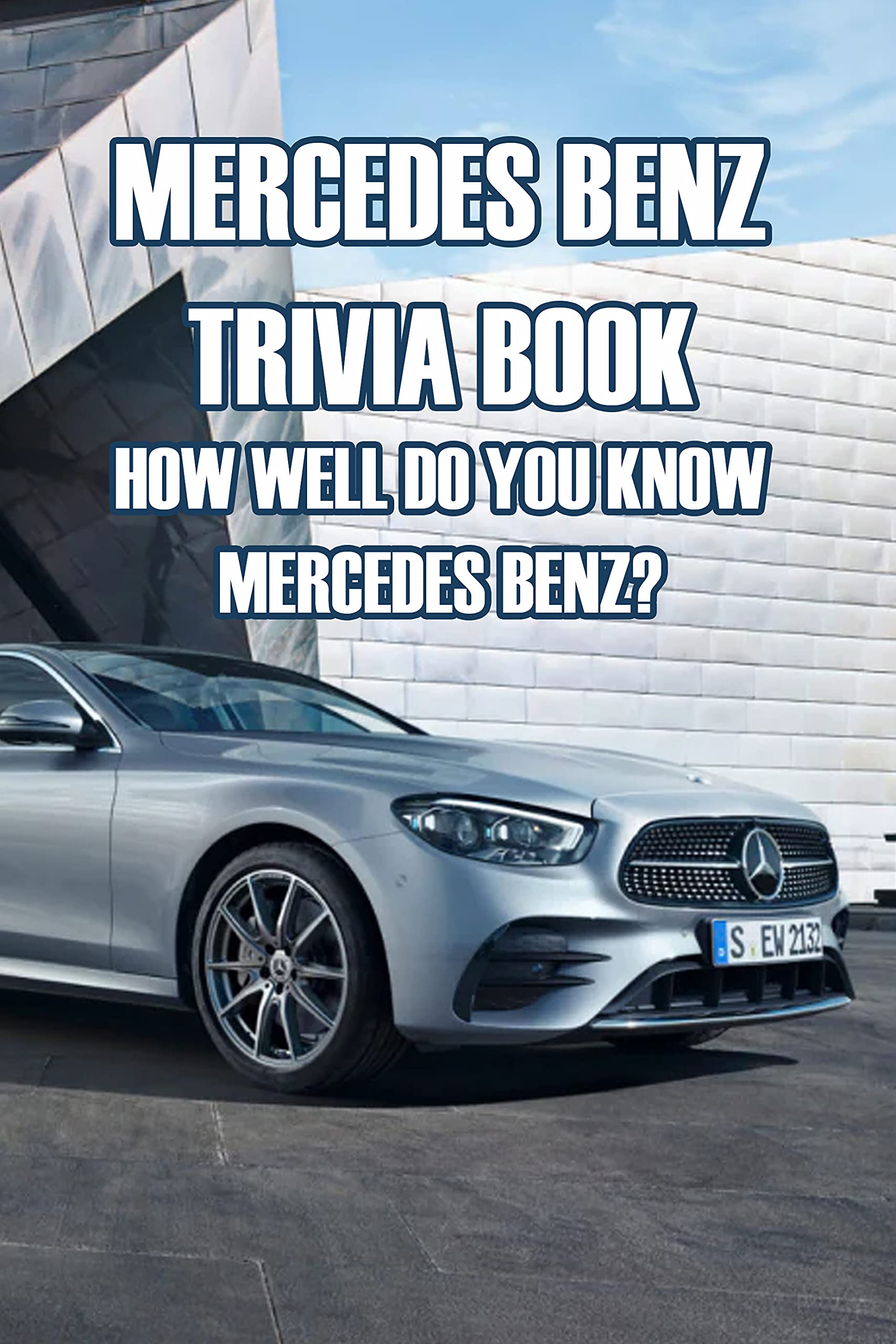 Mercedes Benz Trivia Book: How Well Do You Know Mercedes Benz ...