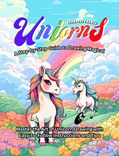 A Step-by-Step Guide to Drawing Magical Unicorns: Master the Art of ...