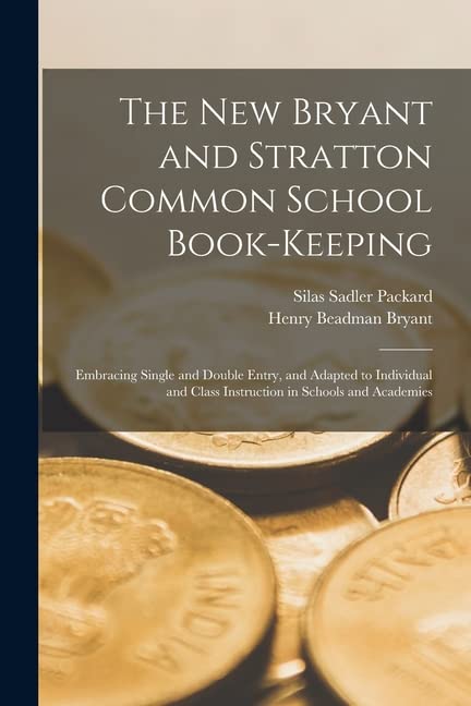 The New Bryant and Stratton Common School Book-Keeping: Embracing ...