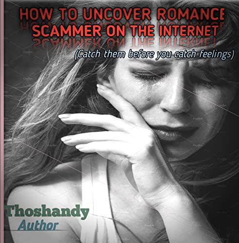 How to Uncover Romance Scam on the Internet : Catch them before you ...