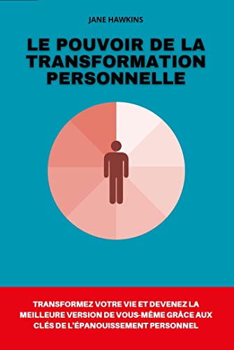 Le pouvoir de la transformation personnelle: Comment atteindre la ...
