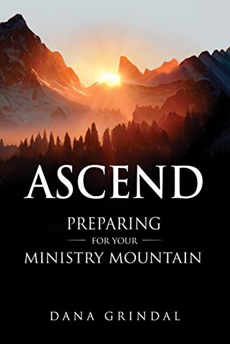 Ascend: Preparing for Your Ministry Mountain by Dana Grindal | Goodreads