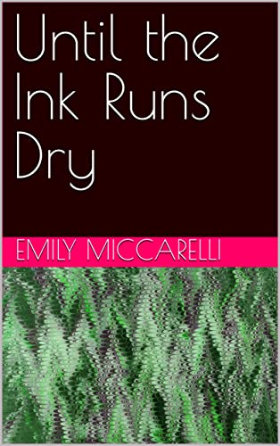 Until the Ink Runs Dry by Emily Miccarelli | Goodreads