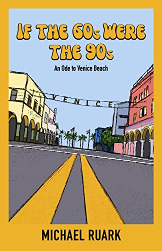 If The 60s Were The 90s: An Ode to Venice Beach by Michael Ruark ...