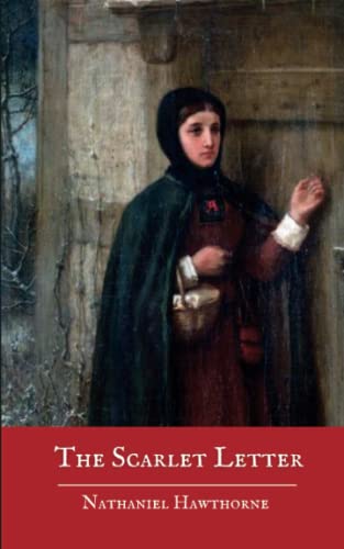 The Scarlet Letter: Nathaniel Hawthorne Classics (The Original 1850 ...