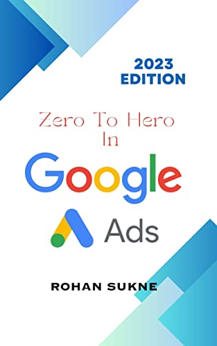 Zero To Hero In Google Ads by ROHAN SUKNE | Goodreads