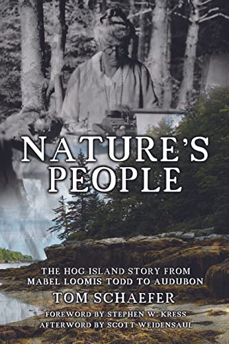 Nature's People: The Hog Island Story from Mabel Loomis Todd to Audubon by Tom Schaefer | Goodreads