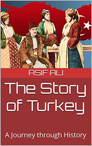 The Story of Turkey: A Journey through History by Asif Ali | Goodreads