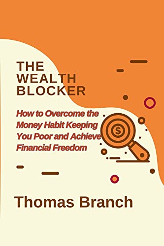 The Wealth Blocker: How to Overcome the Money Habit Keeping You Poor ...