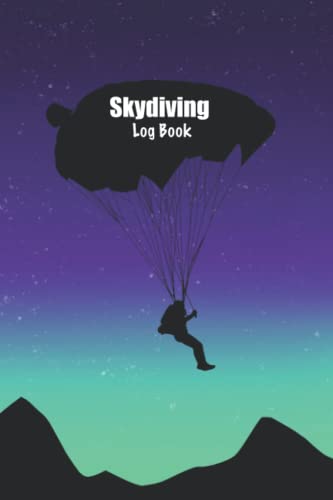 Skydiving Log Book: The Complete Skydiving Guide for Rebels, Adrenaline ...