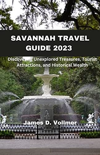 SAVANNAH TRAVEL GUIDE 2023: Discovering Unexplored Treasures, Tourist Attractions, and ...