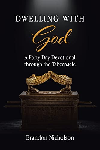Dwelling With God: A Forty-Day Devotional through the Tabernacle by ...