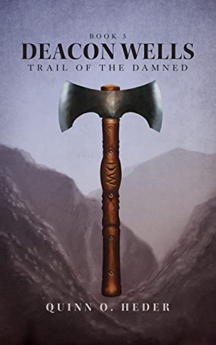 Trail of the Damned Deacon Wells Book III: The Epic Saga Reaches The ...
