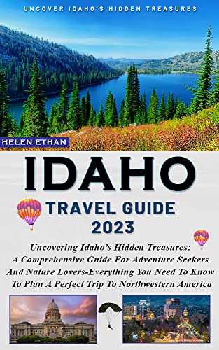 IDAHO Travel Guide 2023: Uncovering Idaho’s Hidden Treasures: A ...