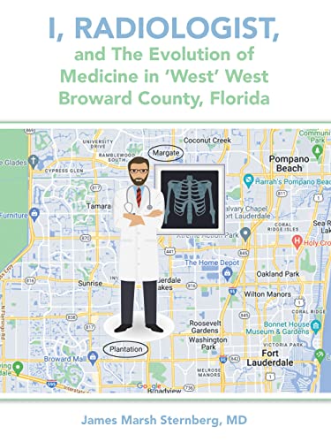 I, Radiologist, and the Evolution of Medicine in ‘West’ West Broward ...