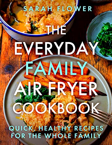 The Everyday Family Air Fryer Cookbook: Delicious, quick and easy ...