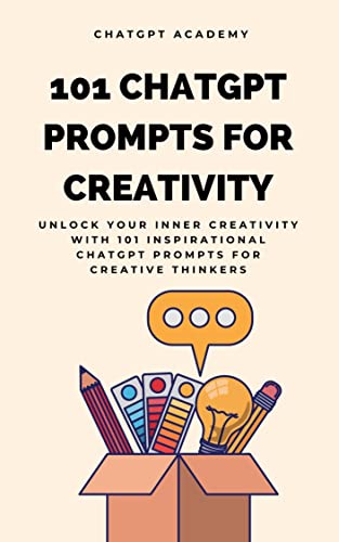 101 ChatGPT Prompts for Creativity: Unlock Your Inner Creativity with ...
