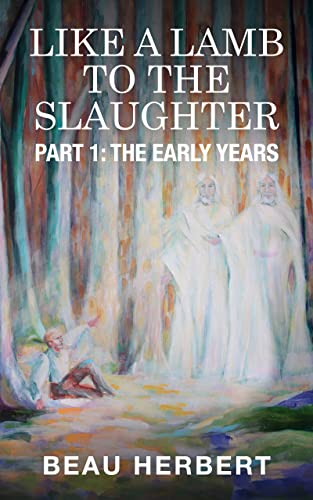 Like A Lamb to the Slaughter Part 1:: The Early Years by Beau Herbert ...