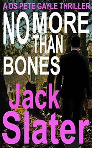 No More Than Bones (DS Peter Gayle #13) by Jack Slater | Goodreads