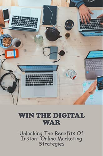 Win The Digital War: Unlocking The Benefits Of Instant Online Marketing ...