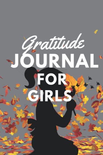Gratitude Journal for girls: Becoming the woman you want to be by ...