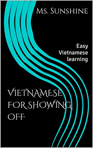 VIETNAMESE FOR SHOWING OFF: Easy Vietnamese learning by Ms. Sunshine ...