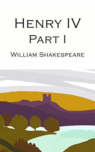 Henry IV Part One: A Historic Play by William Shakespeare by William ...