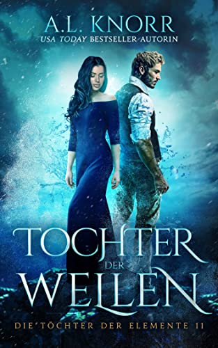 Tochter der Wellen (Die Töchter der Elemente, #11) by A.L. Knorr | Goodreads