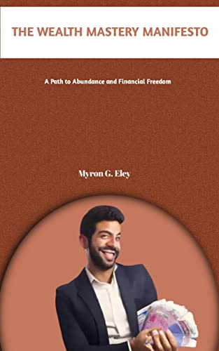 THE WEALTH MASTERY MANIFESTO: A path to abundance and financial Freedom ...