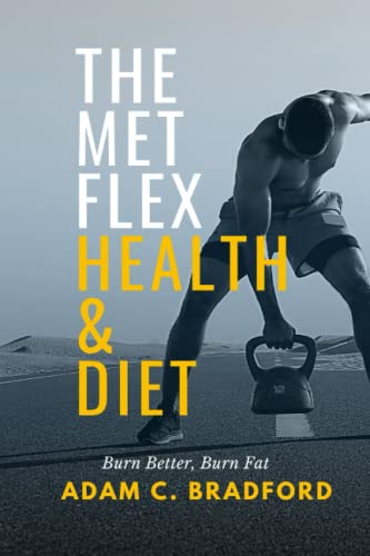 The Met flex health and diet: Burn better, burn fat by Adam C. Bradford ...