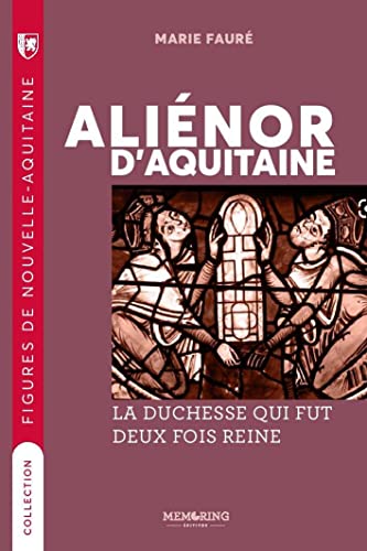 Alienor d'Aquitaine: La duchesse qui fut deux fois Reine by Marie Fauré ...