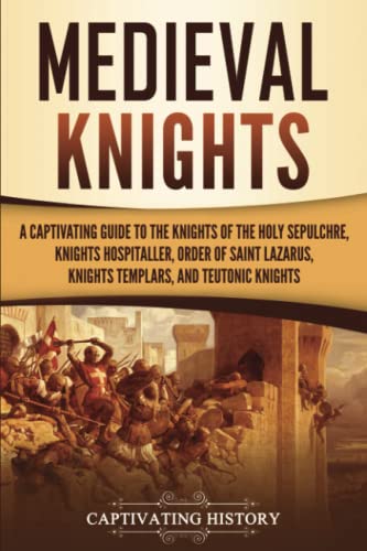 Medieval Knights: A Captivating Guide to the Knights of the Holy ...