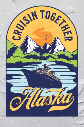 Cruisin Together Alaska notebook: Lined Notebook Journal for Alaska ...