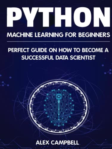 Python Machine Learning for Beginners: Perfect guide on How to Become a ...