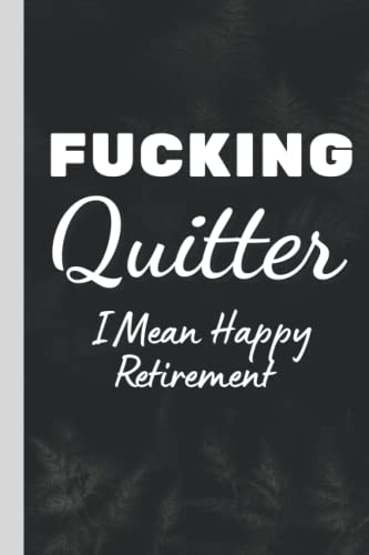 Fucking Quitter I Mean Happy Retirement: Motivational Notebook Journal ...