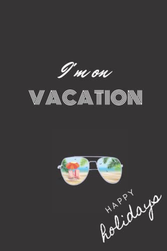 I'm on Vacation notebook: notebook for summer vacation .A great and ...