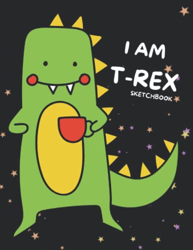 I AM T-REX: Sketchbook for kids,Boys ages 4-8 Who Love To Draw and ...