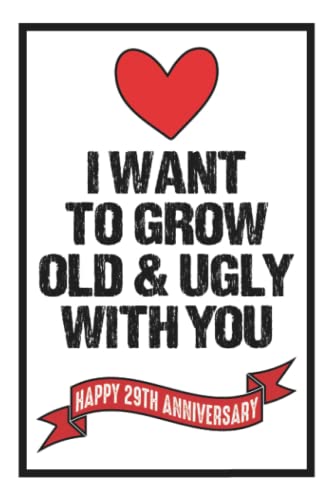I Want To Grow Old Ugly With You Happy 29th Anniversary Funny 29 i-want-to-grow-old-ugly-with-you-happy-29th-anniversary-funny-29