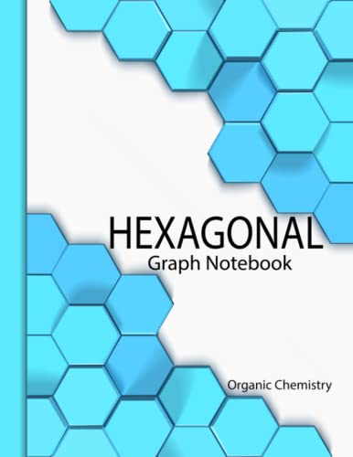 Hexagonal Graph Paper Notebook: Organic Chemistry & Biochemistry ...
