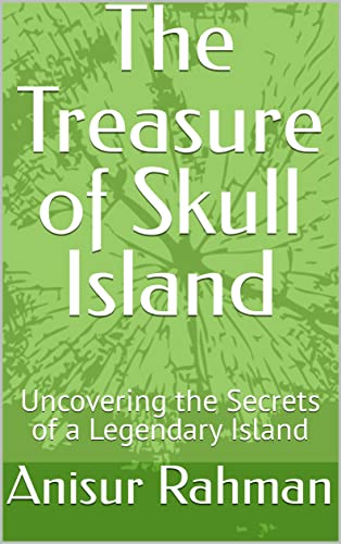 The Treasure of Skull Island: Uncovering the Secrets of a Legendary ...