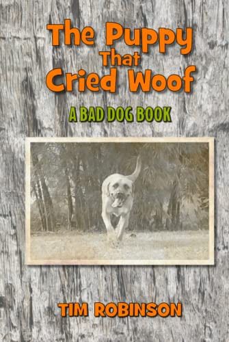 The Puppy that Cried Woof: A Bad Dog Book by Tim Robinson | Goodreads