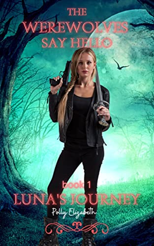 Luna’s Journey (The Werewolves Say Hello #1) by Polly Elizabeth | Goodreads