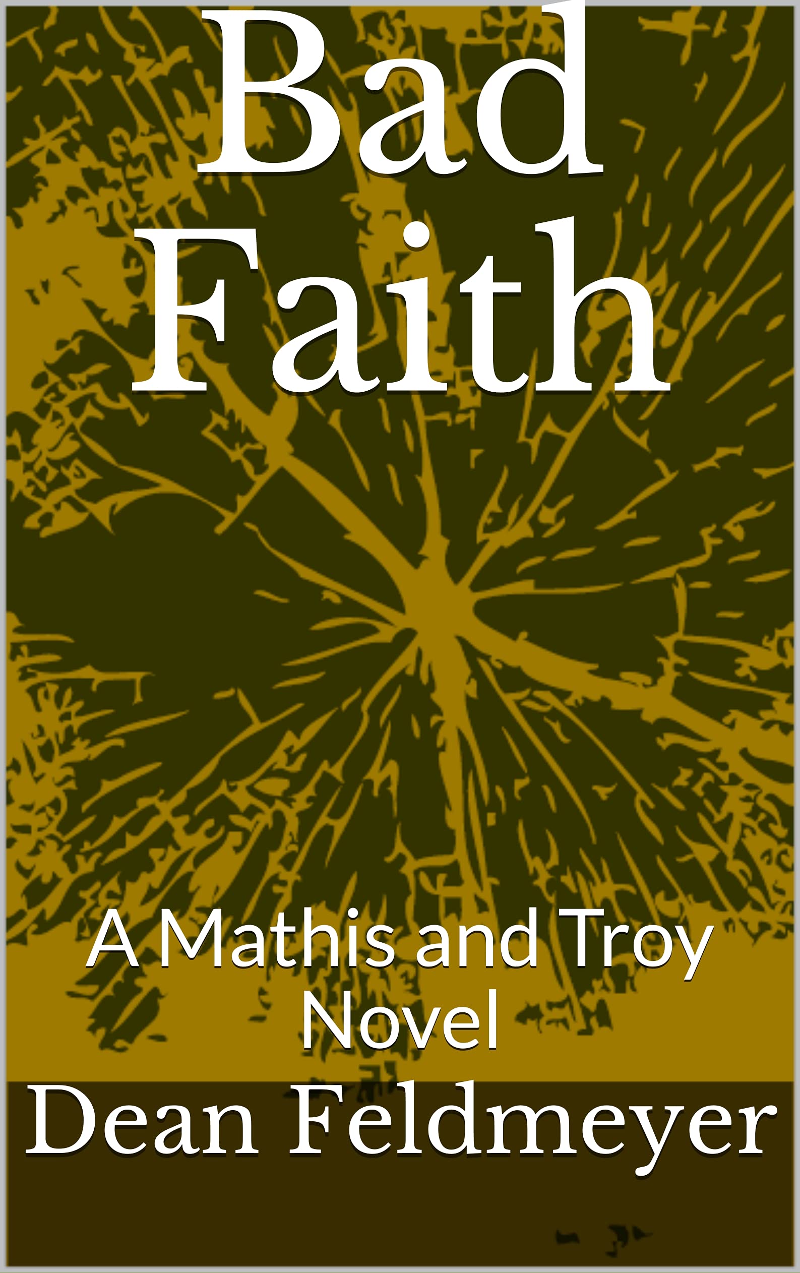 Bad Faith: A Mathis and Troy Novel by Dean Feldmeyer | Goodreads