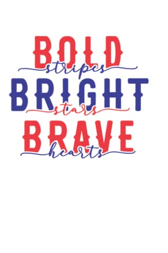 4th of July Notebook : Bold stripes Bright stars Brave Hearts: Happy ...