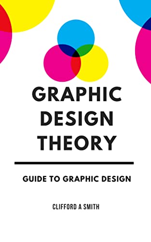 Graphic Design Theory: Guide to Graphic Design by Clifford A Smith ...