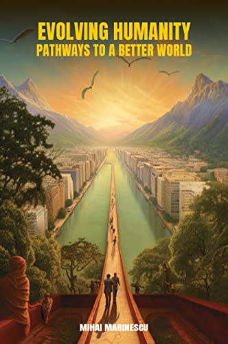 Evolving Humanity: Pathways to a Better World by Mihai Marinescu | Goodreads
