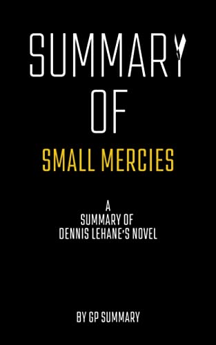 Summary of Small Mercies a Novel by Dennis Lehane by GP Summary | Goodreads
