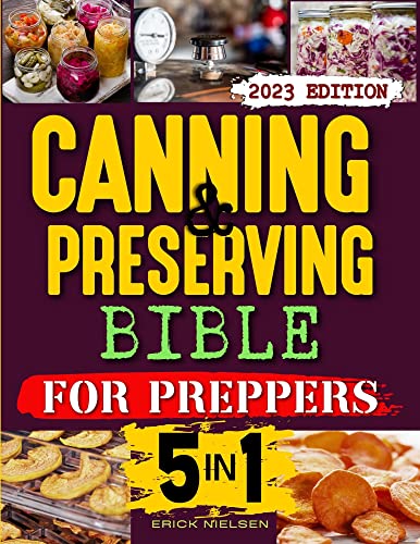 Canning & Preserving Bible For Preppers: Become a Pro in Food Preservation. Learn Water Bath ...