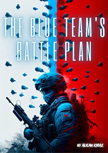 The Blue Team's Battle Plan: Cyber Security Blue Team by Alican Kiraz ...