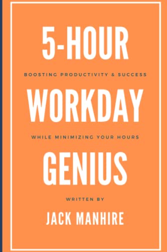 5-Hour Workday Genius: Boosting Productivity & Success While Minimizing ...